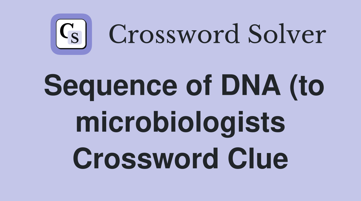 Sequence of DNA (to microbiologists) connected with fundamental ... Sequence of DNA (to microbiologists) connected with fundamental ...